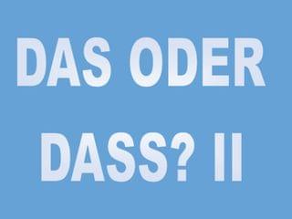 DAS ODER DASS? II