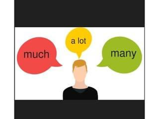 Practise much/many/a lot of!
